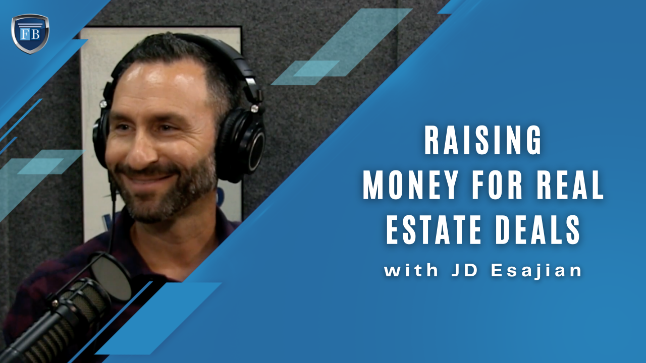 Practical Strategies On How To Fund Real Estate Deals With JD Esajian